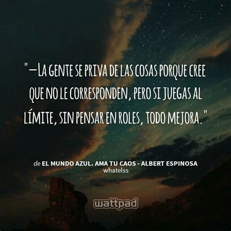 El Mundo Azul Ama Tu Caos De Albert Espinosa Citas De Libros Buenos Dia Princesa Citas