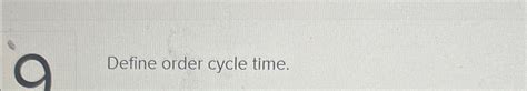 Solved Define Order Cycle Time Chegg