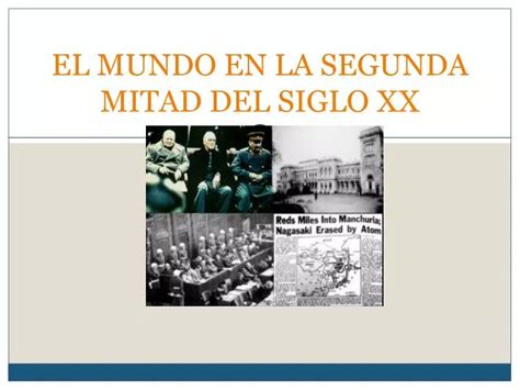 PPT EL MUNDO EN LA SEGUNDA MITAD DEL SIGLO XX PowerPoint Presentation