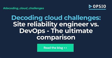 Decoding Cloud Challenges Sre Vs Devops Comparisons Opsio