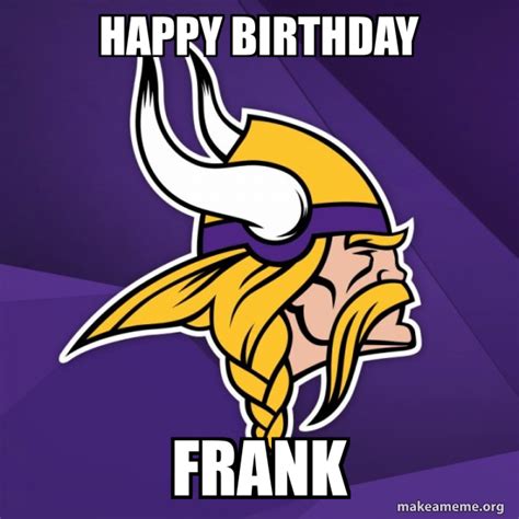 Happy Birthday Frank Minnesota Vikings Meme Generator