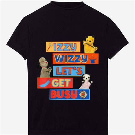 Official Izzy Wizzy Lets Get Busy The Sooty Show Shirt Hoodie