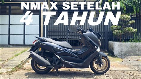 Pengalaman 4 Tahun Punya Nmax Old Yamaha Indonesia Youtube