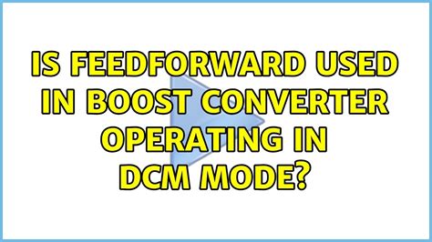 Is Feedforward Used In Boost Converter Operating In Dcm Mode 2 Solutions Youtube