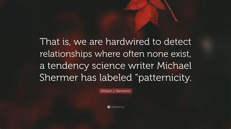 William J Bernstein Quote That Is We Are Hardwired To Detect
