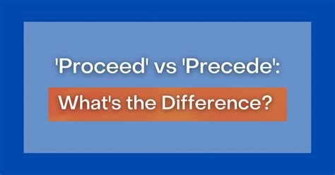 Proceed Vs Precede Whats The Difference