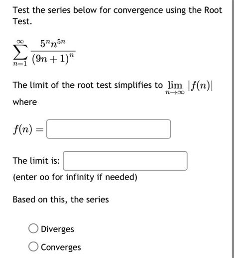 Solved Test The Series Below For Convergence Using The Root Chegg Com