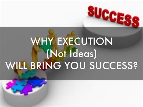 Why Execution Not Ideas Will Bring You Success By
