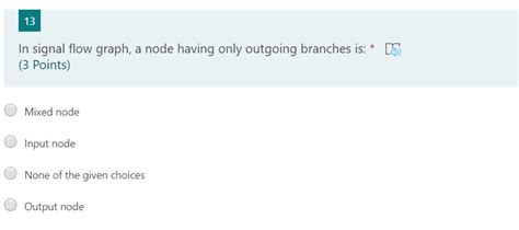 Solved 13 In Signal Flow Graph A Node Having Only Outgoing