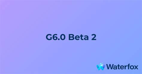 g6 0 beta 2 waterfox