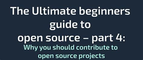 The Ultimate Beginners Guide To Open Source Part 4 Why You Should