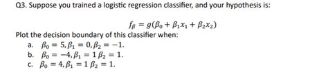 solved q3 suppose you trained a logistic regression