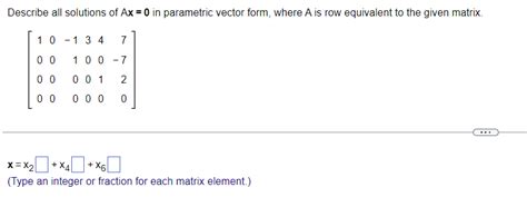 Solved Describe All Solutions Of Ax In Parametric Vector Chegg