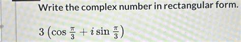 Solved Write the complex number in rectangular | Chegg.com