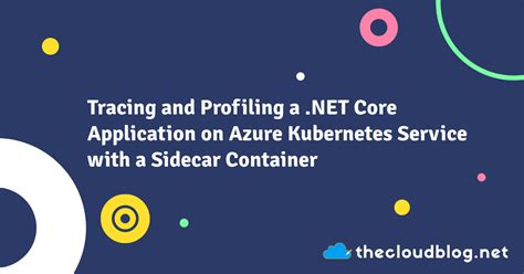 Tracing And Profiling A Net Core Application On Azure Kubernetes