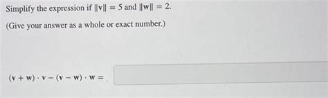 Solved Simplify The Expression If ∥v∥ 5 And ∥w∥ 2 Give