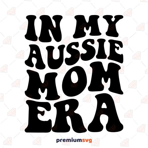 In My Aussie Mom Era Svg Aussie Mom Svg Premiumsvg