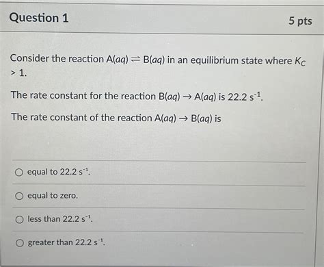 Solved Question 15 ﻿ptsconsider The Reaction A Aq ⇌b Aq ﻿in