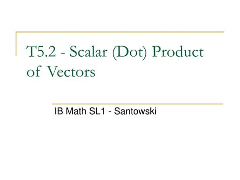 Ppt T52 Scalar Dot Product Of Vectors Powerpoint Presentation