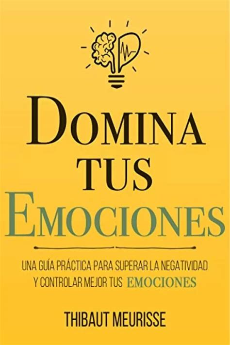 Domina Tus Emociones Thibaut Meurisse P 1 PlanetaLibro Net