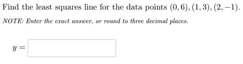 Solved Find The Least Squares Line For The Data Points Chegg Com
