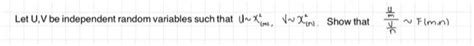 solved let u v be independent random variables such that