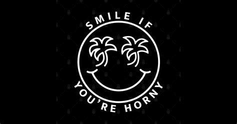 Smile If Youre Horny Horny Sticker Teepublic