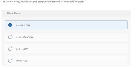 Solved The Fact That Money Has Near Universal Acceptability