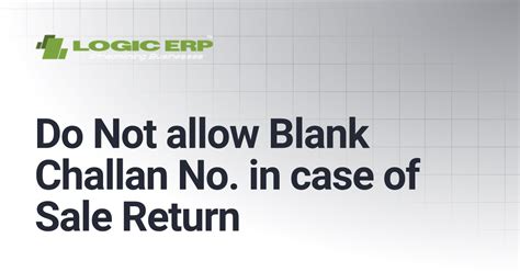 Do Not Allow Blank Challan No In Case Of Sale Return Logic Erp Docs