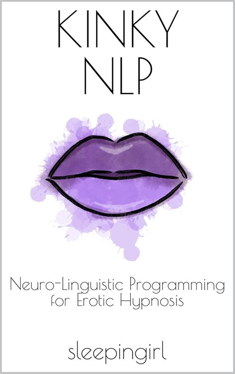 Kinky NLP Neuro Linguistic Programming For Erotic Hypnosis Kindle Edition By Sleepingirl