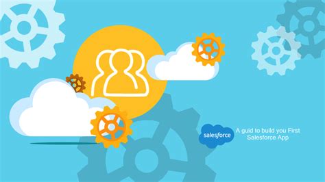 guidance of how to build your first salesforce app