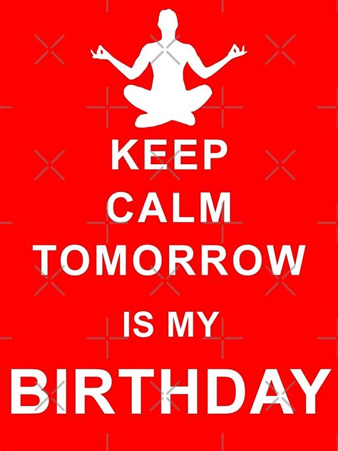 Keep Calm Tomorrow Is My Birthday Premium Matte Vertical Poster Sold By
