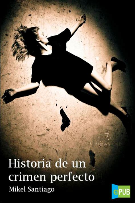 Historia De Un Crimen Perfecto Mikel Santiago Epubgratis