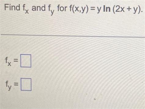 Solved Find Fx And Fy For F X Y Yln 2x Y