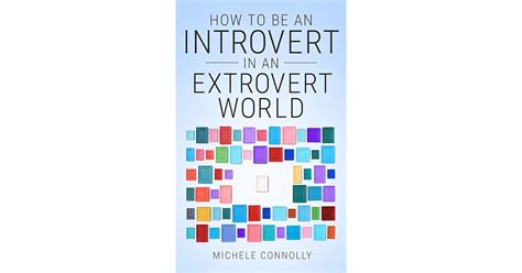 How To Be An Introvert In An Extrovert World By Michele Connolly