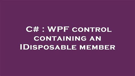 C Wpf Control Containing An Idisposable Member Youtube