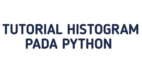 Tutorial Histogram Pada Python Pcd Pert Iii Youtube