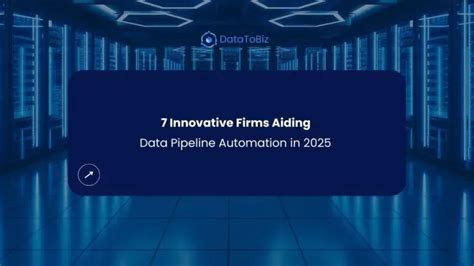 7 Innovative Firms Aiding Data Pipeline Automation In 2025