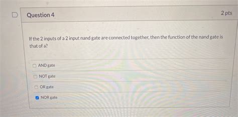 Solved Question 4 2 Pts If The 2 Inputs Of A 2 Input Nand Chegg Com