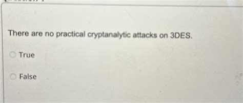 Solved There Are No Practical Cryptanalytic Attacks On