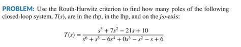 Solved PROBLEM Use The Routh Hurwitz Criterion To Find How Chegg Com