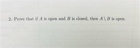 solved 2 prove that if a is open and b is closed then a b