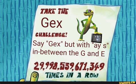 The Gex Challenge Say Gex But With Ay S In Between The G And E