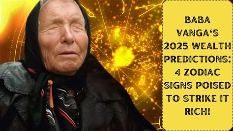 Baba Vangas 2025 Wealth Predictions 4 Zodiac Signs Poised To Strike