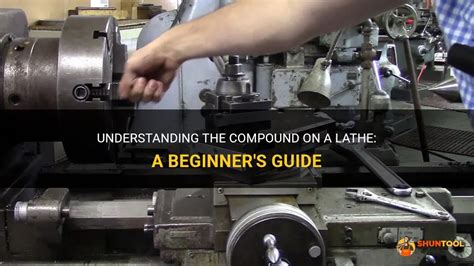 Understanding The Compound On A Lathe: A Beginner's Guide | ShunTool