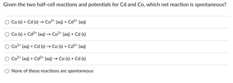 Solved Given The Two Half Cell Reactions And Potentials For