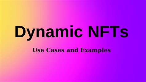 Exploring The World Of Dynamic Nfts Use Cases And Examples