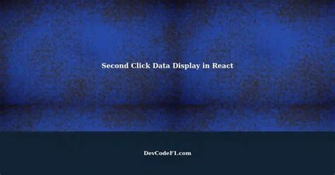 Implementing Data Display On Second Click With React