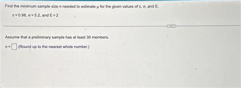 Solved Find The Minimum Sample Size N Needed To Estimate μ