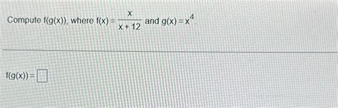 Solved Compute F G X ﻿where F X Xx 12 ﻿and